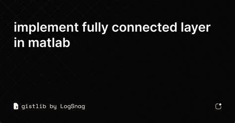 Gistlib Implement Fully Connected Layer In Matlab