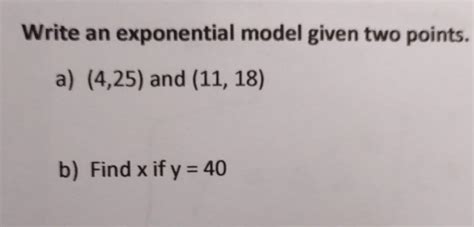 Solved Write An Exponential Model Given Two Points A Chegg