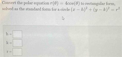 solved convert the polar equation r θ 4cos θ to rectangular form