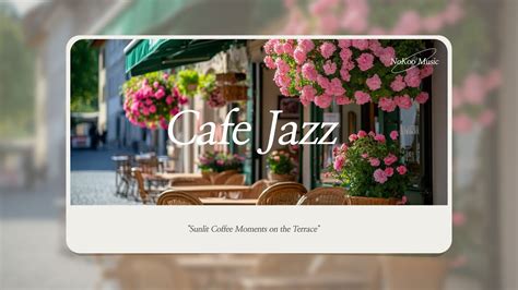 Playlist 커피 한 잔과 봄 감성 가득한 재즈 봄날 테라스에서 커피와 함께하는 Jazz Playlist Youtube
