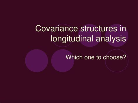 Ppt Covariance Structures In Longitudinal Analysis Powerpoint Presentation Id641865