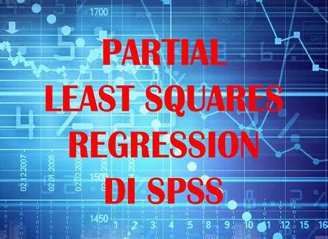 Tutorial Statistik Regresi Partial Least Squares Regression Plsr Di Spss