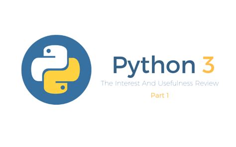 The Interest And Usefulness Review Of Python 3 Part 1