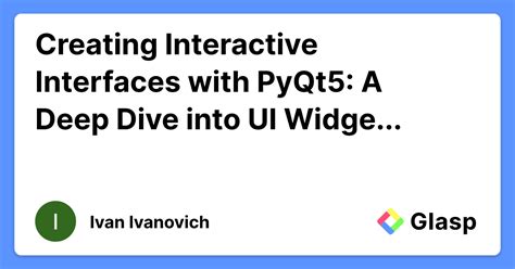 Creating Interactive Interfaces With Pyqt5 A Deep Dive Into Ui Widgets And Object Oriented