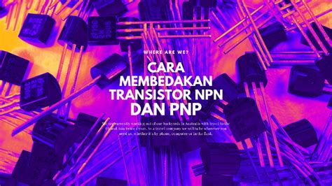 Mudah Cara Membedakan Transistor NPN Dan PNP Tanpa Datasheet Bisa Menggunakan Multimeter