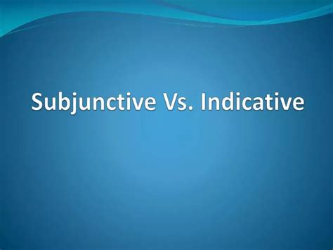 Ppt Subjunctive Vs Indicative Powerpoint Presentation Free Download Id 4789447
