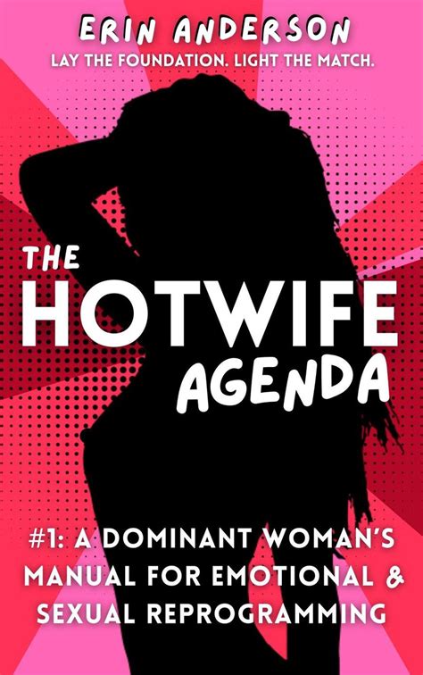 The Hotwife Agenda A Dominant Womans Manual For Emotional And Sexual