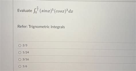 Solved Q6 Evaluate ∫0π2sinx5cosx3dxrefer Trignometric