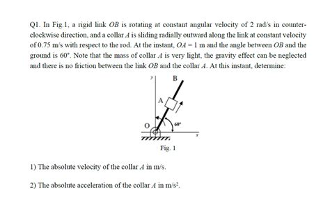 Q1 In Fig1 A Rigid Link O B Is Rotating At Constant Angular Velocity