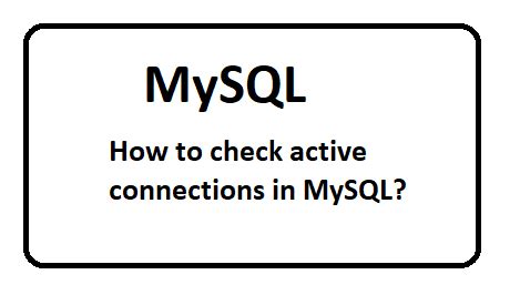 How To Check Active Connections In MySQL Web Technology Experts Notes
