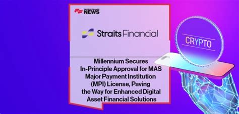 Straits Millennium Secures In Principle Approval For Mas Major Payment Straits Millennium Secures In Principle Approval For Mas Major Payment