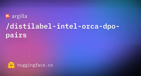 Argilladistilabel Intel Orca Dpo Pairs · Datasets At Hugging Face