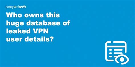 Who Owns This Huge Database Of Leaked VPN User Details Comparitech