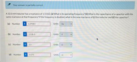 Solved A 32 0 Mh Inductor Has A Reactance Of 1 15 K Ohm A