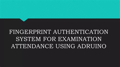 Fingerprint Authentication System For Examination Attendance Pptx