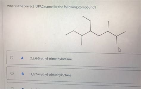 Solved What Is The Correct Iupac Name For The Following Compound A 1 Answer Transtutors