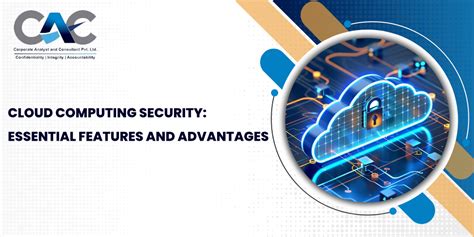 Cloud Computing Security Essential Features And Advantages