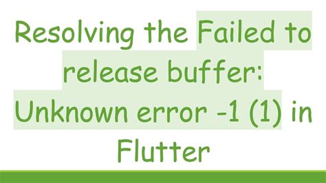 Resolving The Failed To Release Buffer Unknown Error 1 1 In Flutter