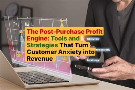 The Post Purchase Profit Engine Tools And Strategies That Turn Customer Anxiety Into Revenue