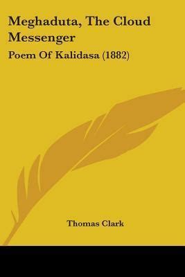 Meghaduta The Cloud Messenger Poem Of Kalidasa By Thomas Clark