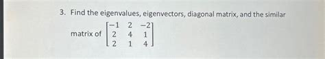 Solved 3 Find The Eigenvalues Eigenvectors Diagonal