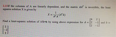 Solved 2 11If The Columns Of A Are Linearly Dependent And Chegg Com