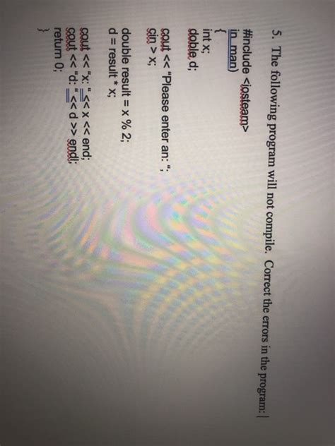 Solved 5 The Following Program Will Not Compile Correct