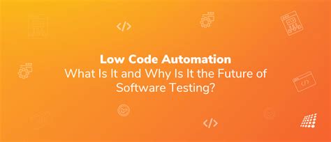 Low Code Automation The Future Of Software Testing