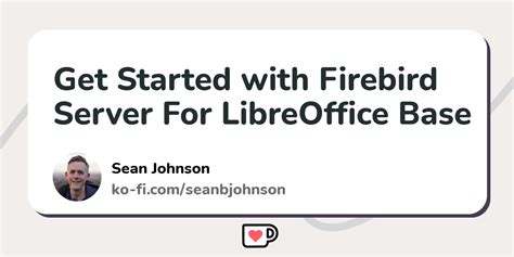 Get Started With Firebird Server For Libreoffice Base Ko Fi ️ Where Creators Get Support From