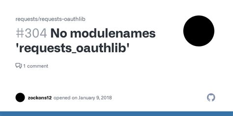 no modulenames requests oauthlib · issue 304 · requests requests oauthlib · github