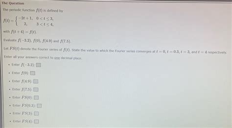 Solved The Periodic Function F T Is Defined By Chegg Com
