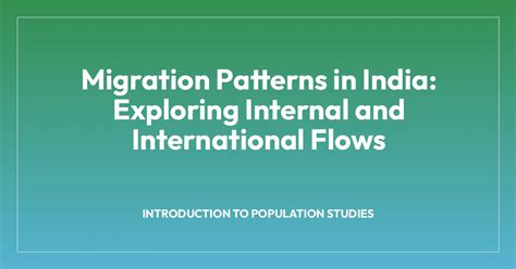 Migration Patterns In India Exploring Internal And International Flows