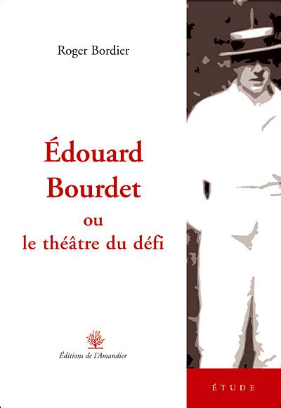 Edouard Bourdet Ou Le Théâtre Du Défi Broché Roger Bordier Achat