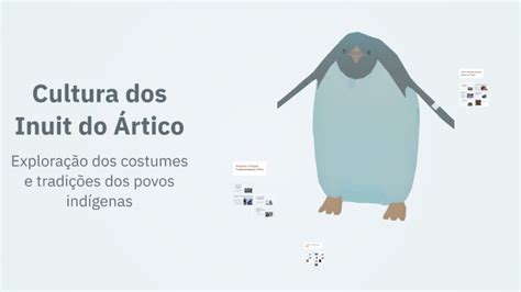 Cultura Dos Inuit Do Ártico By Catarina Nurhanova On Prezi