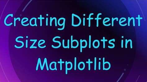 Creating Different Size Subplots In Matplotlib Youtube