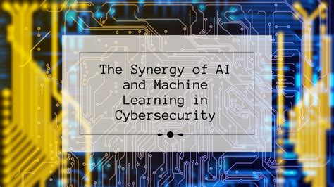 the synergy of ai driven threat intelligence and machine learning algorithms in cybersecurity