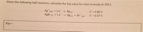 Solved Given The Following Half Reactions Calculate The Ksp Chegg