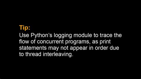 Tip Use Pythons Logging Module To Trace The Flow Of Concurrent Programs As Print Statements