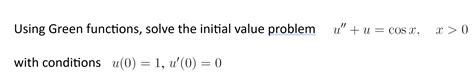 Solved Using Green Functions Solve The Initial Value