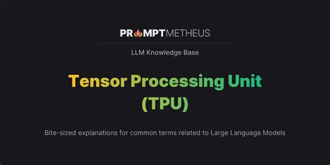 Tensor Processing Unit Tpu Llm Knowledge Base