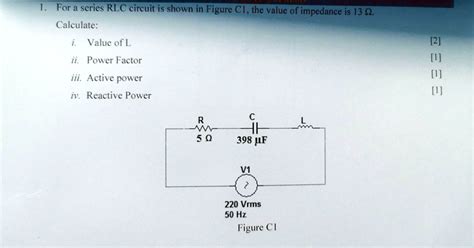 For A Series Rlc Circuit Is Shown In Figure C The Value Of Impedance Is 13 Calculate Value Of L