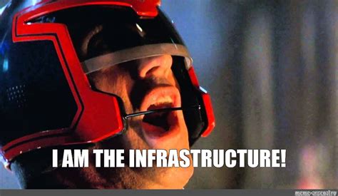 Meme I Am The Infrastructure All Templates Meme