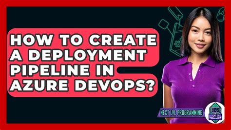 How To Create A Deployment Pipeline In Azure Devops Next Lvl Programming Youtube