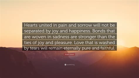 Khalil Gibran Quote Hearts United In Pain And Sorrow Will Not Be