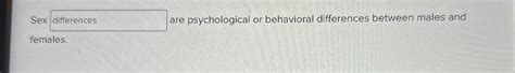 Solved Sex Are Psychological Or Behavioral Differences Chegg Com