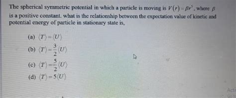 Answered The Spherical Symmetric Potential In Which A Particle Is