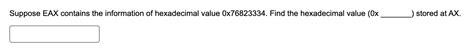 Solved Suppose Eax Contains The Information Of Hexadecimal