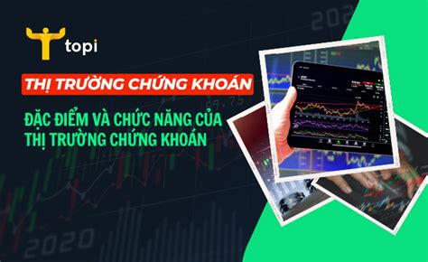 Thị trường chứng khoán có những đặc điểm và chức năng gì