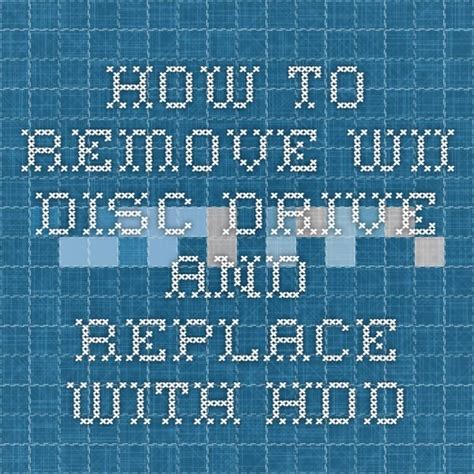 How To Replace Wii Disc Drive With Hdd