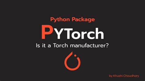 Do You Think Pytorch Is Just A Torch